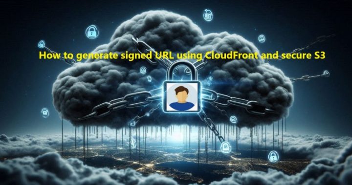 How to generate signed URL using CloudFront and secure S3